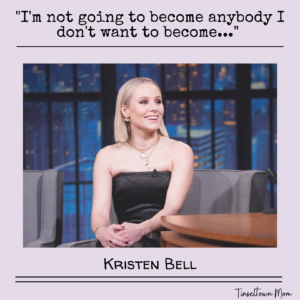 Kristen Bell Quote - Tinseltown Mom